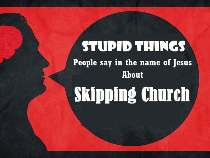 Stupid Things Said about Skipping Church by Wayne Jacobsen - Gods Leader